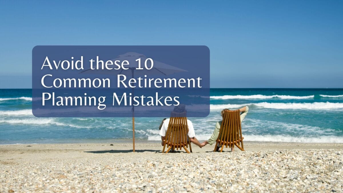10 Common Retirement Planning Mistakes to Avoid