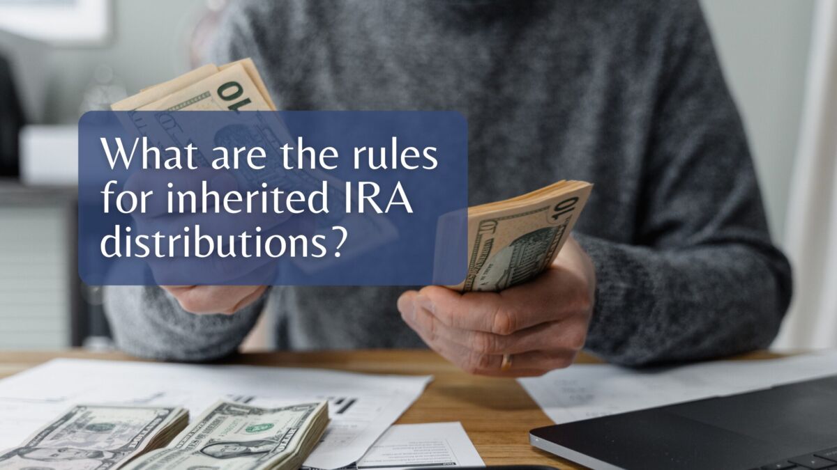 Inherited IRA Distribution Rules: What Beneficiaries Need to Know