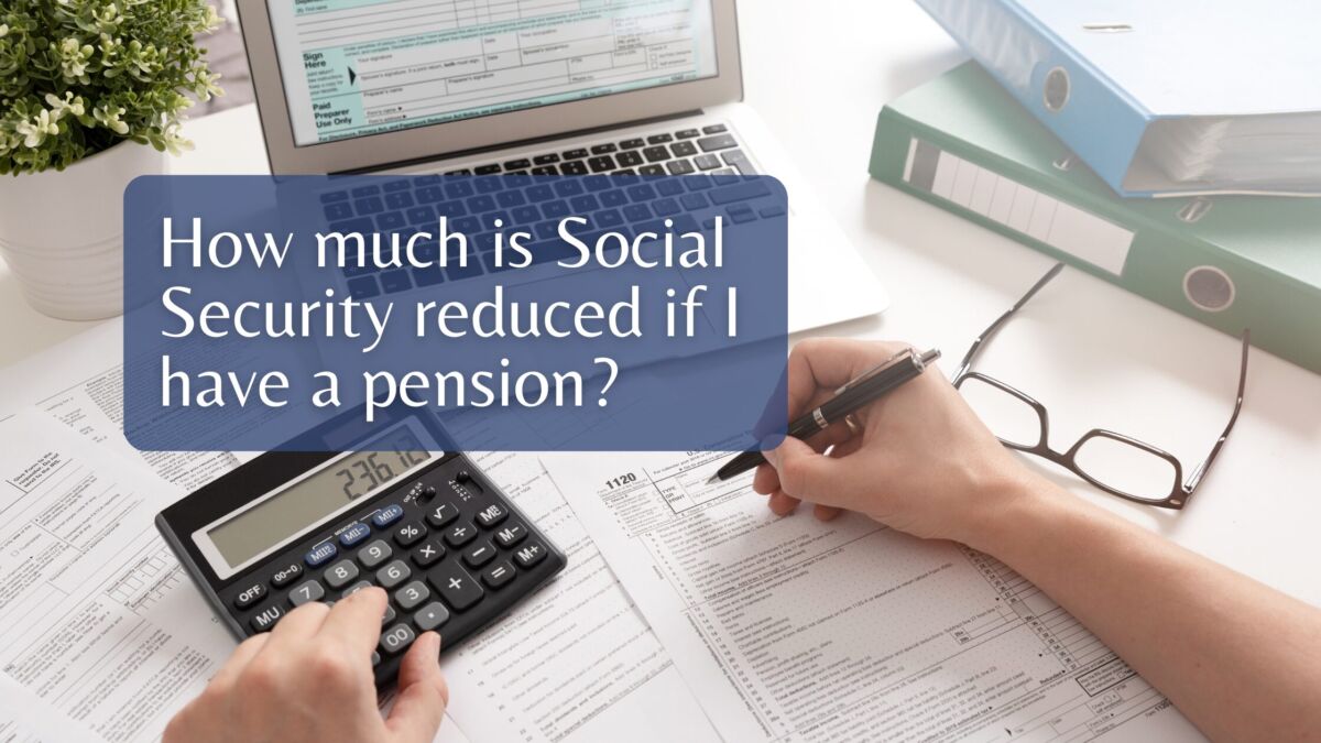 Pension & Social Security Reduction: How Much Will I Lose?