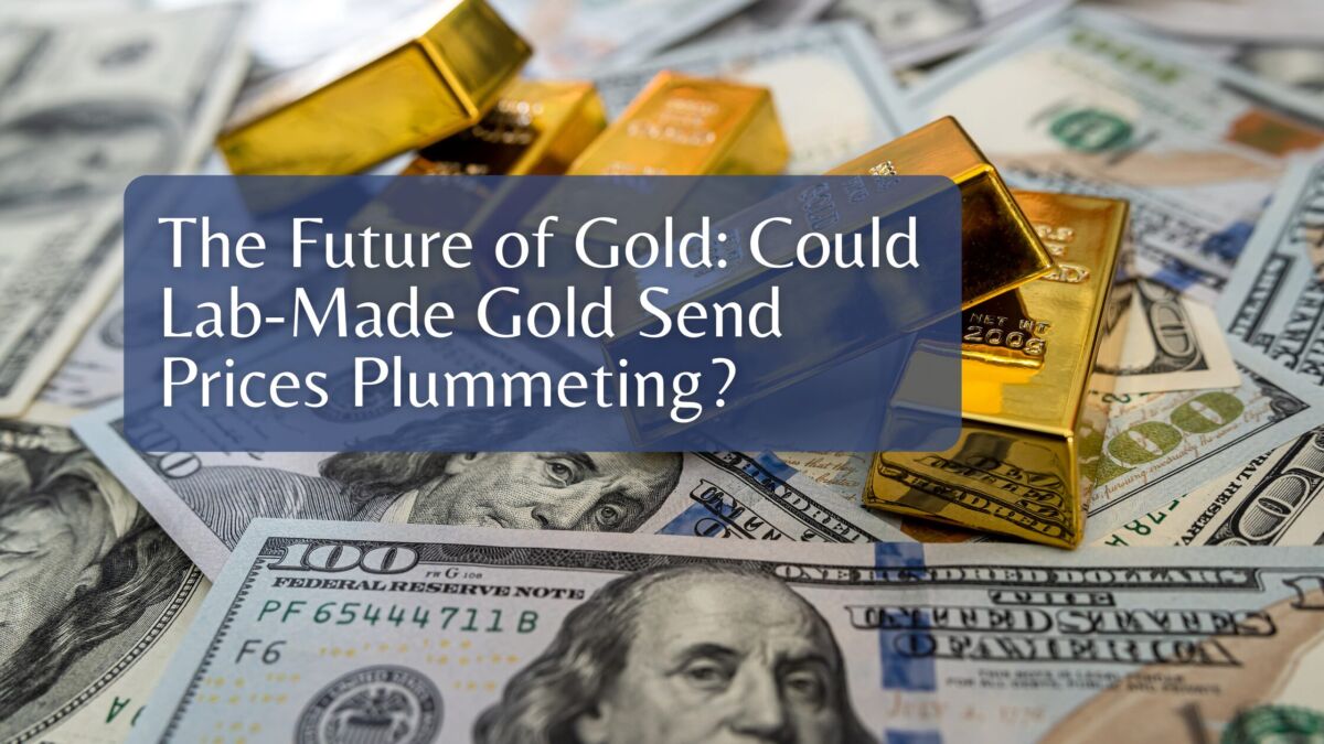 The Future of Gold: Will Lab-Made Gold Impact Prices?